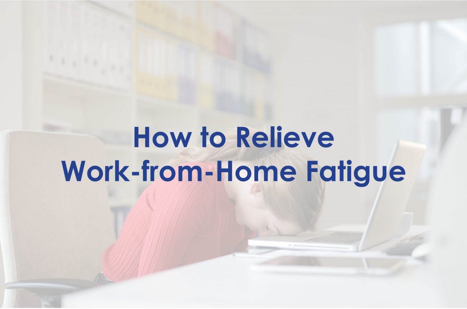 How to Relieve Work-from-Home Fatigue - Vantage Technology Consulting Group