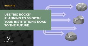 Use "Big Rocks" Planning to Smooth Your Institution's Road to the ...