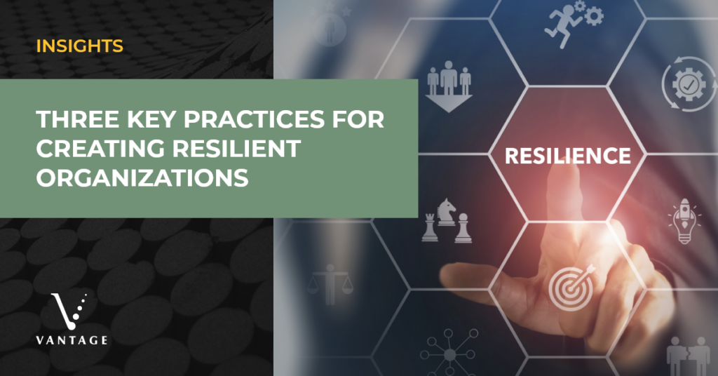 Three Key Practices for Creating Resilient Organizations - Vantage ...