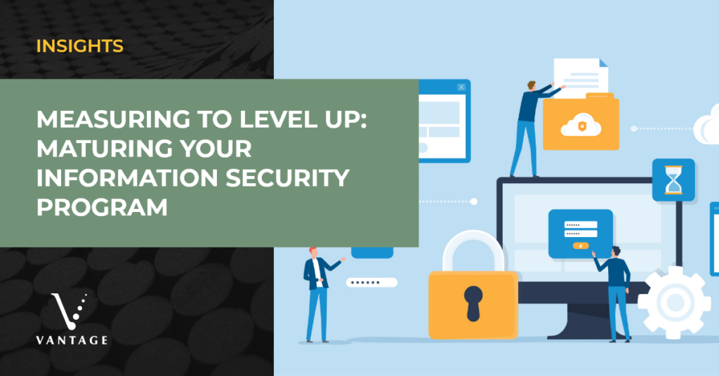 Measuring to Level Up: Maturing Your Information Security Program - Vantage Technology ...