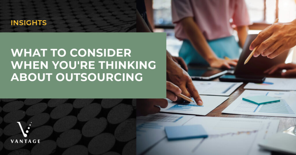 What To Consider When You’re Thinking About Outsourcing - Vantage ...